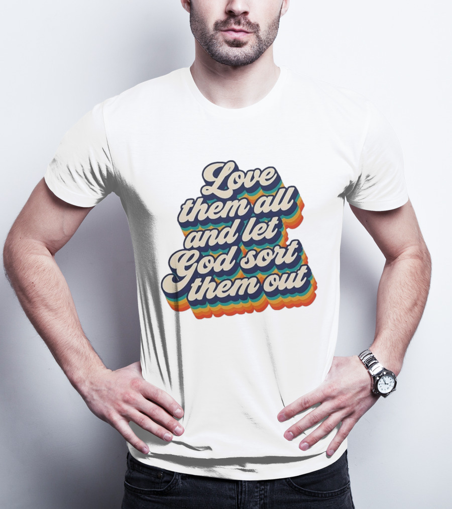 Love Them All And Let God Sort Them Out Pride Rainbow T-Shirt