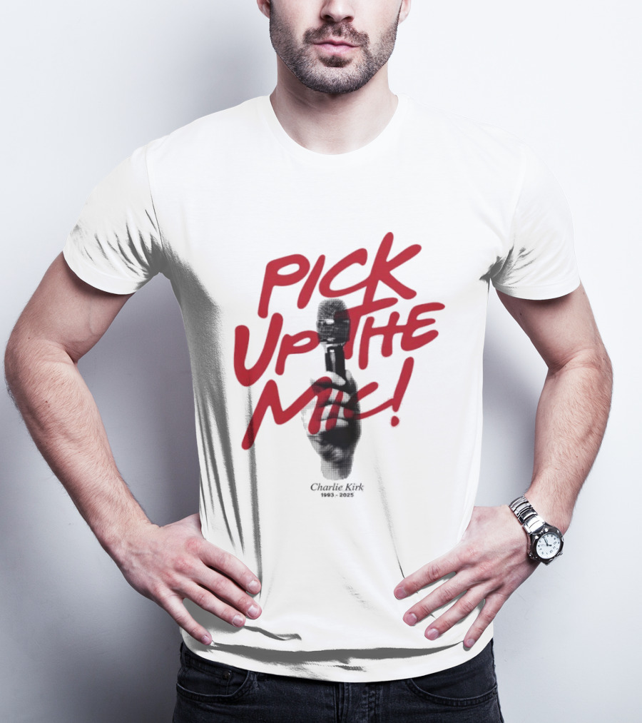 Pick Up The Mic Charlie Kirk 1993 2025 Microphone Hand T-Shirt