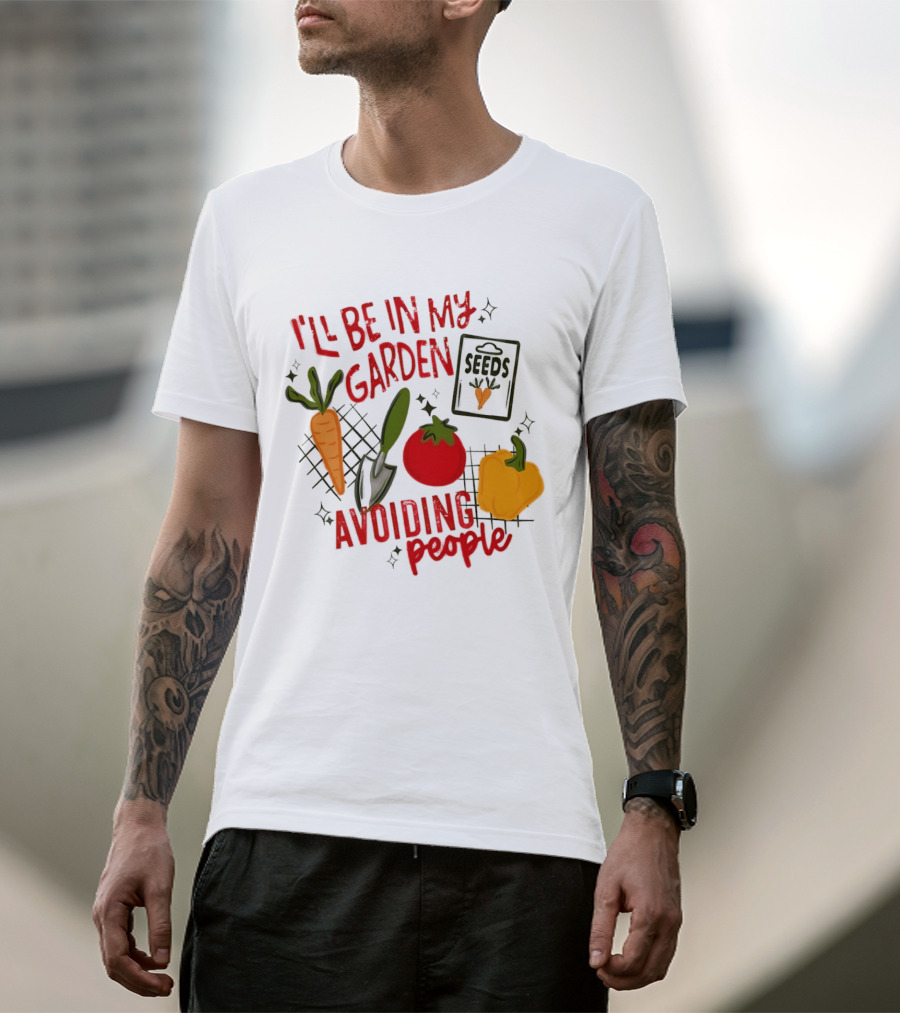 I'll Be In My Garden Avoiding People Seeds Carrot Tomato Pepper T-Shirt