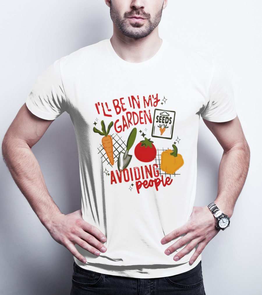 I'll Be In My Garden Avoiding People Seeds Carrot Tomato Pepper T-Shirt