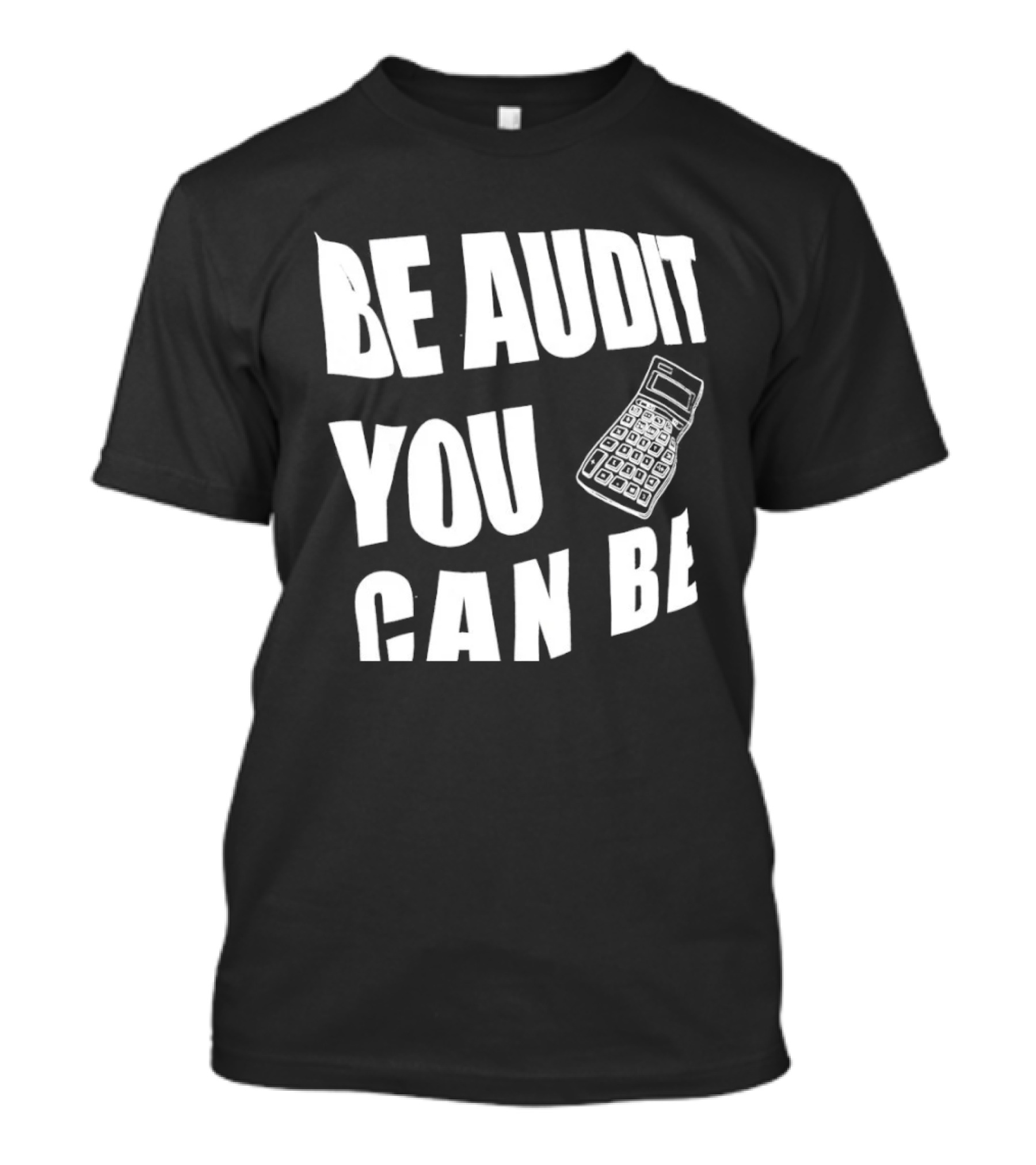 Be Audit You Can Be Accounting Auditor Calculator T-Shirt
