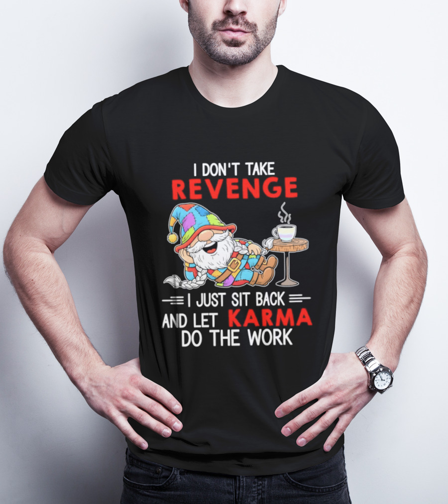 I Don't Take Revenge Gnome Let Karma Do The Work T-Shirt