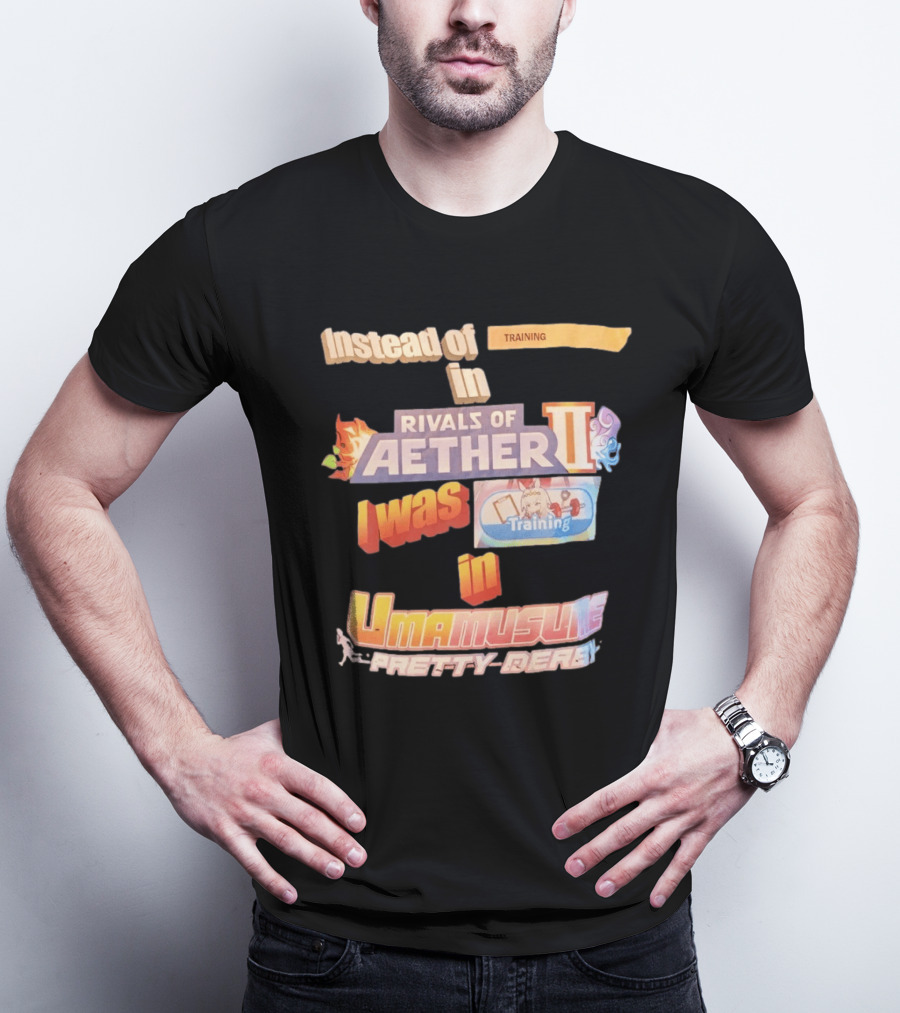 Instead Of Training In Rivals Of Aether II I Was In Umamusume Pretty Derby T-Shirt