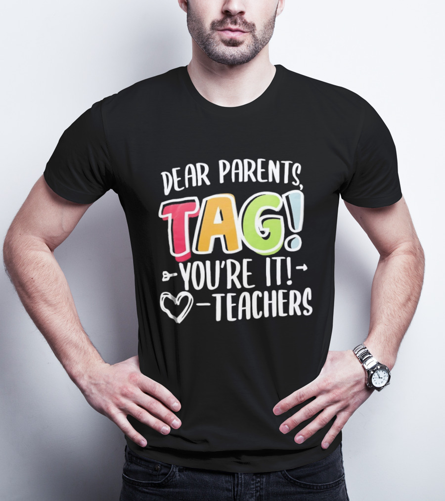 Dear Parents Tag You're It Teachers Appreciation T-Shirt