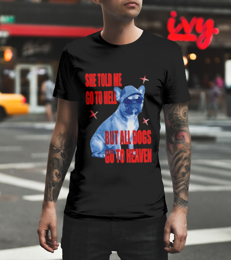 Sassy French Bulldog She Told Me Go To Hell But All Dogs Go To Heaven T-Shirt