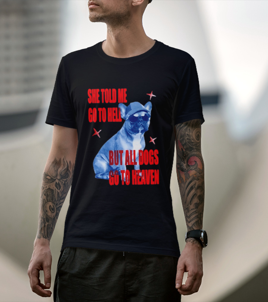 Sassy French Bulldog She Told Me Go To Hell But All Dogs Go To Heaven T-Shirt