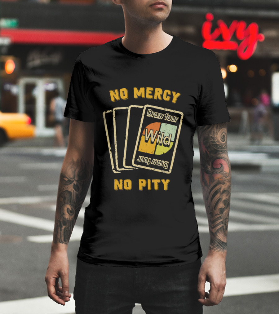 No Mercy No Pity Draw Four Wild Card Game Humor T-Shirt
