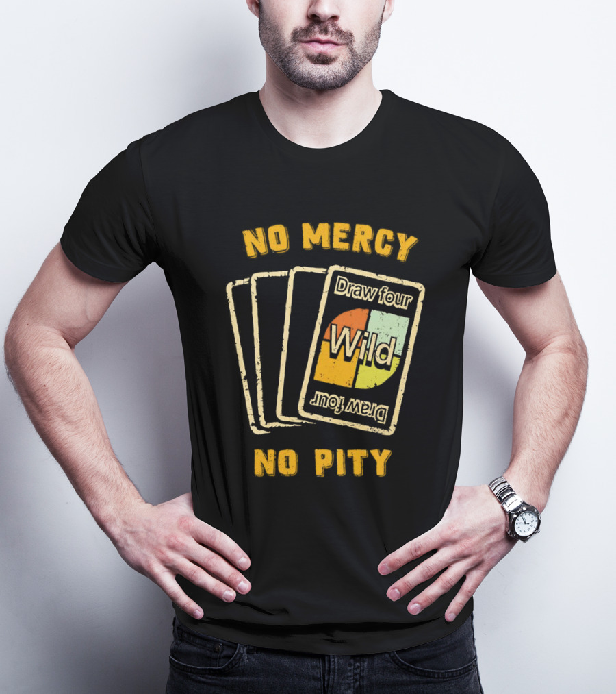 No Mercy No Pity Draw Four Wild Card Game Humor T-Shirt