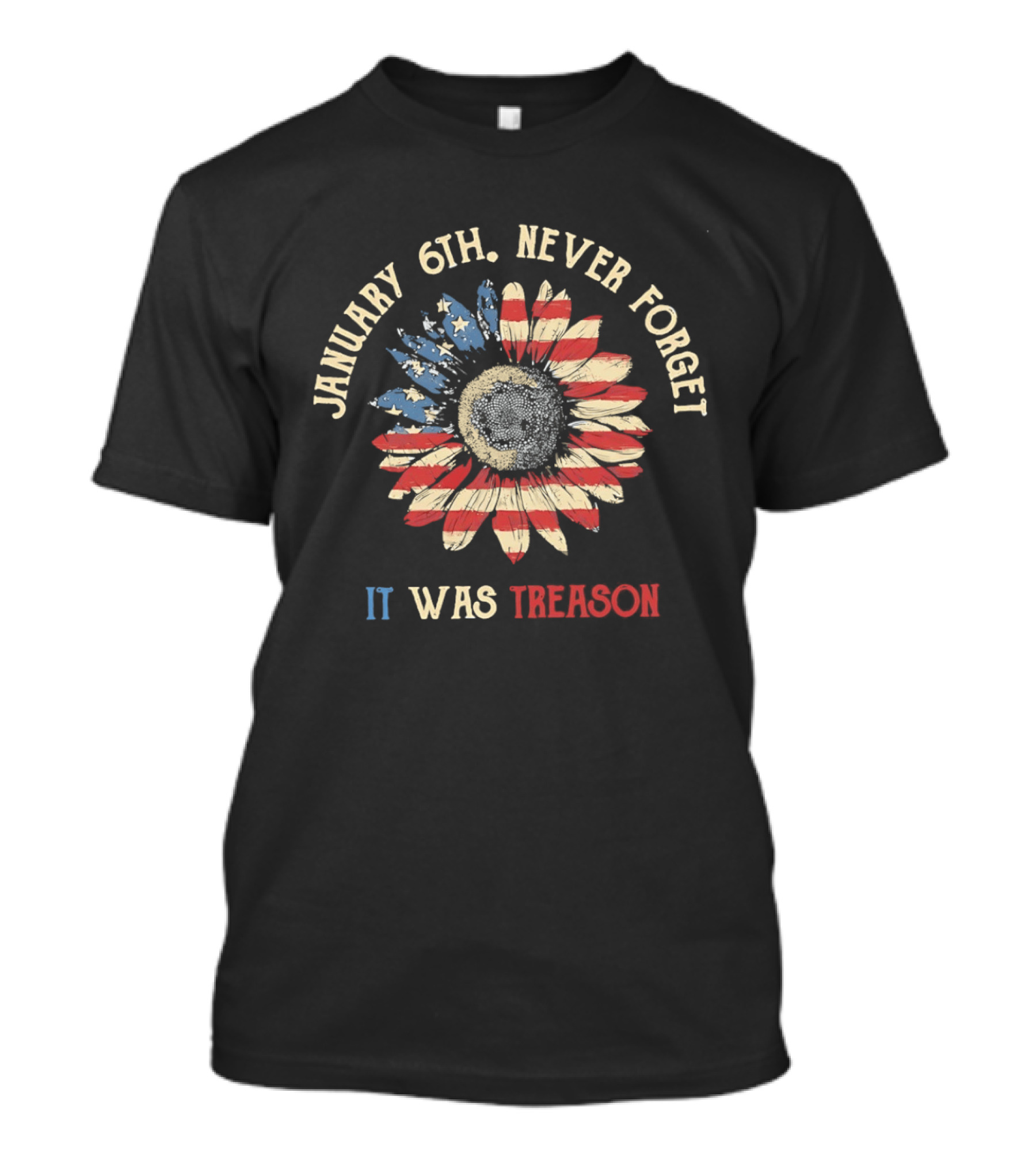 January 6th Never Forget It Was Treason Sunflower American Flag T-Shirt