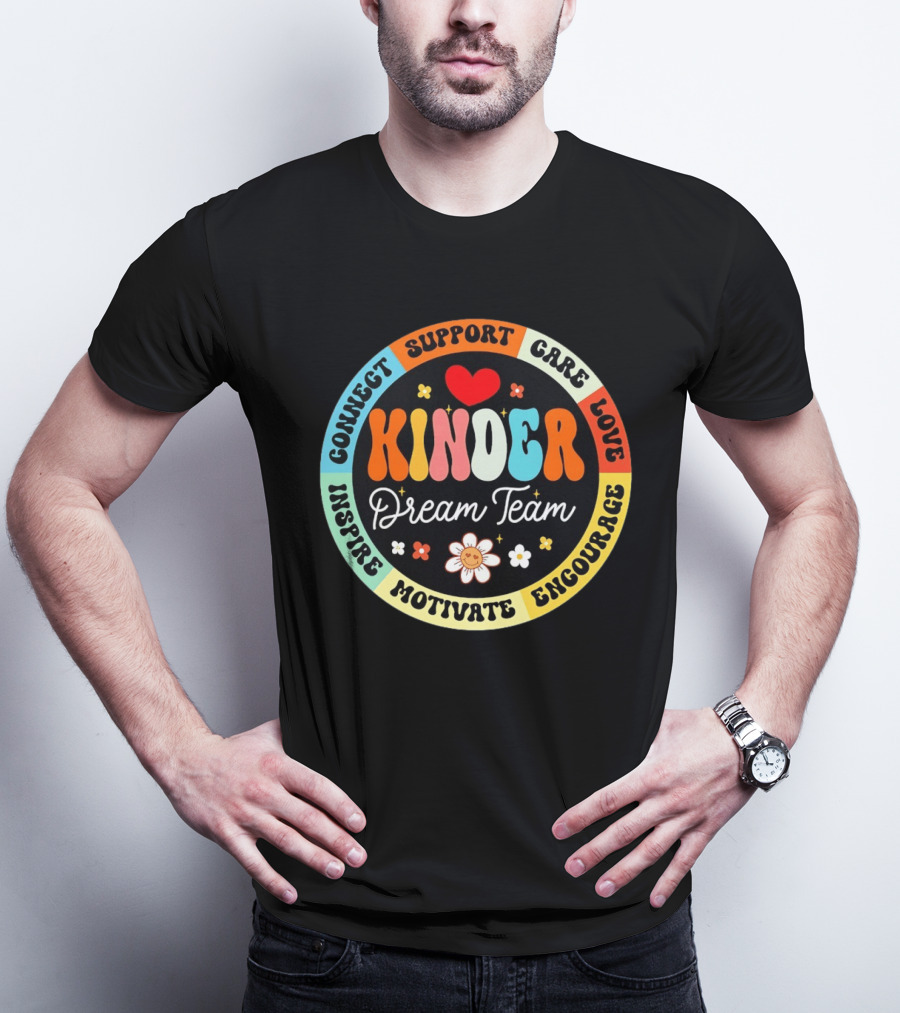 Kinder Dream Team Connect Support Care Love Inspire Motivate Encourage T-Shirt
