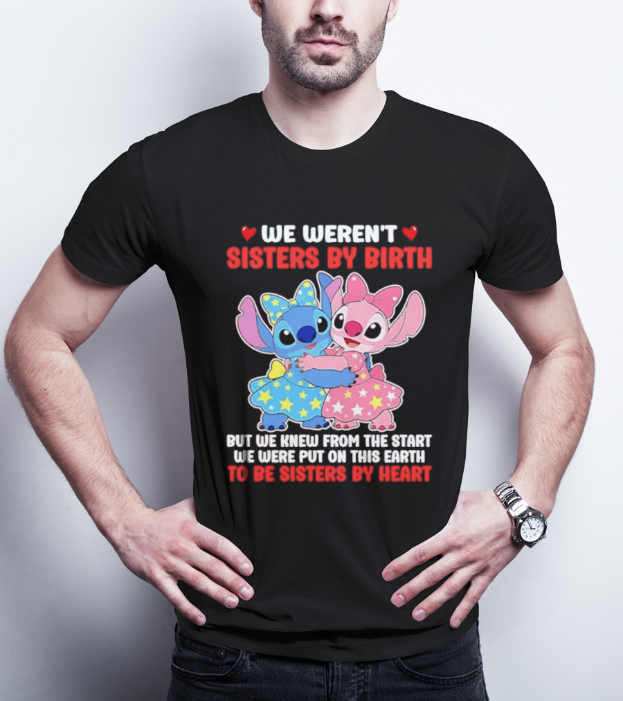 Stitch And Angel We Weren't Sisters By Birth We Knew From The Start Be Sisters By Heart T-Shirt