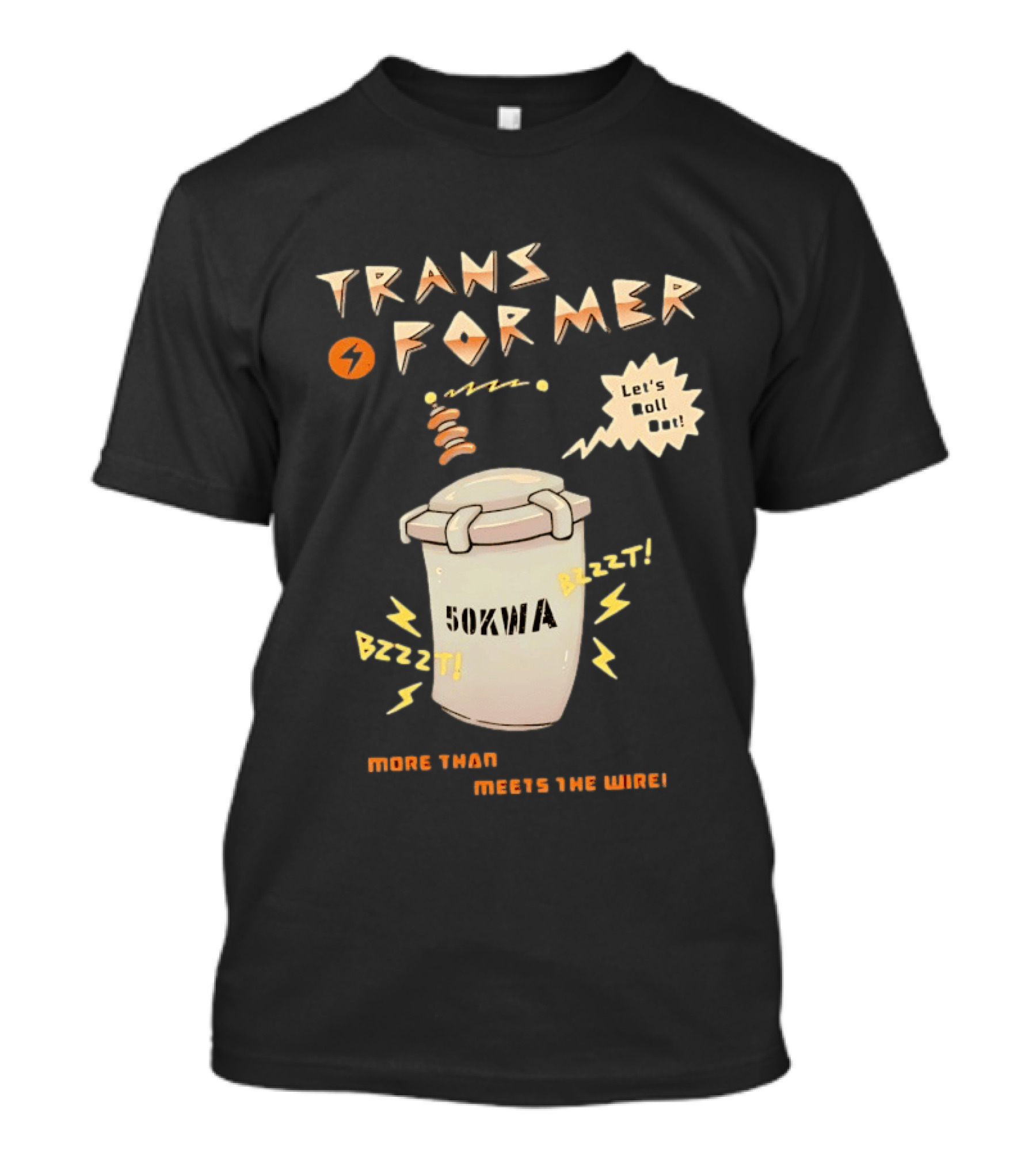 Transformer 50kVA Let's Roll Out Since 1984 Meets The Need Bzzzt T-Shirt