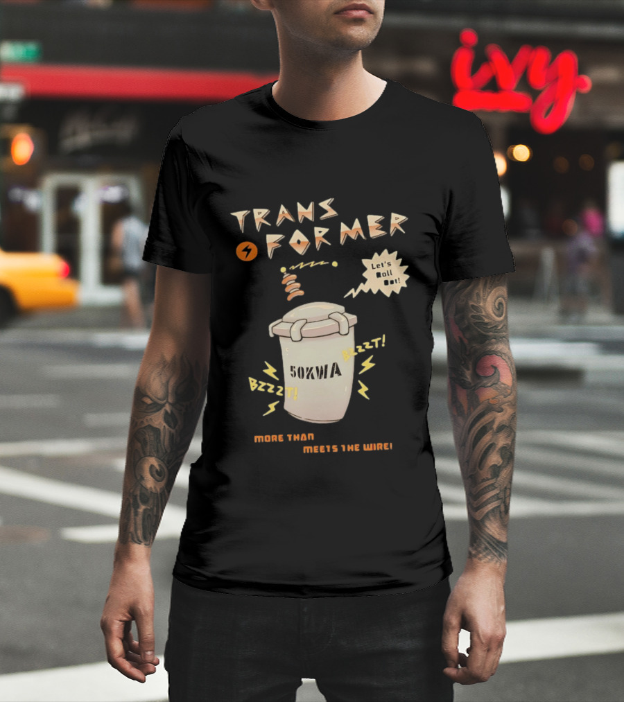 Transformer 50kVA Let's Roll Out Since 1984 Meets The Need Bzzzt T-Shirt