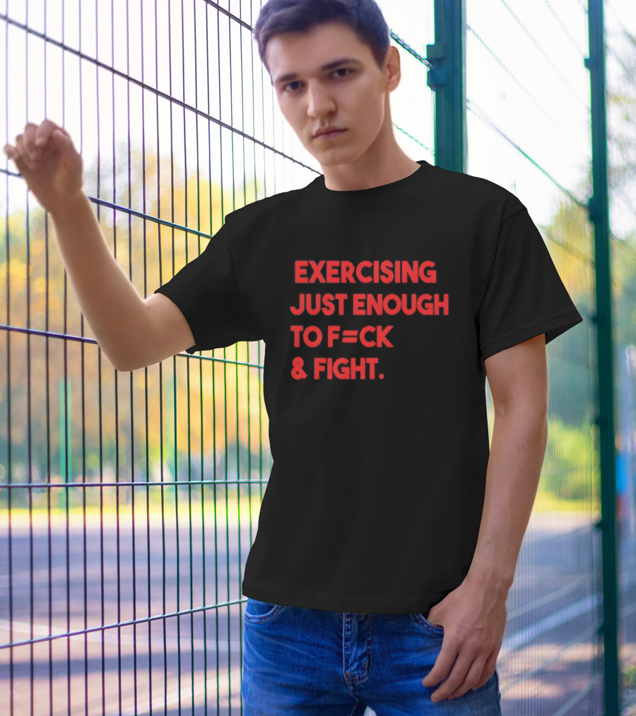Exercising Just Enough To F=ck And Fight Fitness Motivation T-Shirt