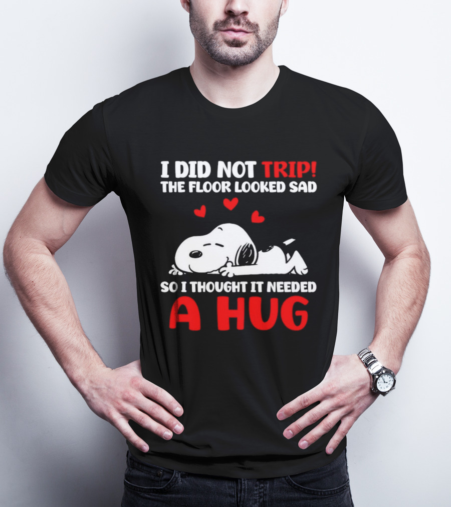 I Did Not Trip The Floor Looked Sad So I Thought It Needed A Hug Snoopy Peanuts T-Shirt