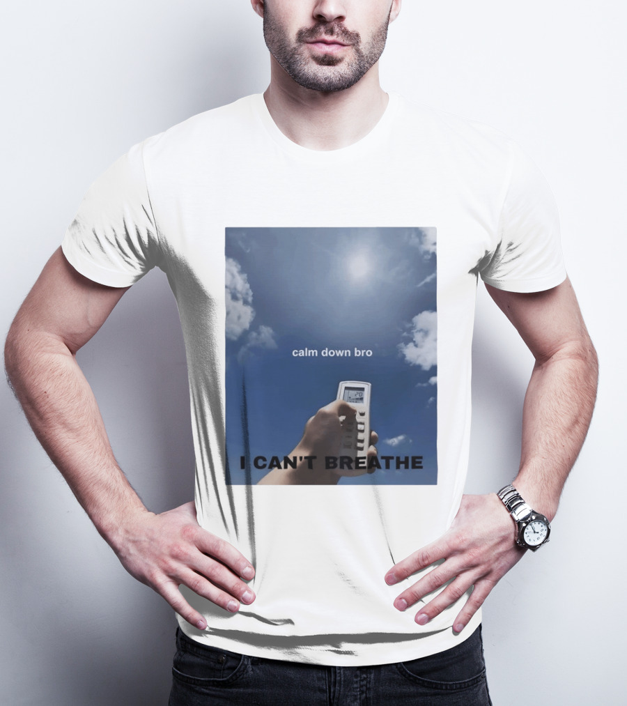 Calm Down Bro I Can't Breathe Air Conditioning Sky Humor T-Shirt