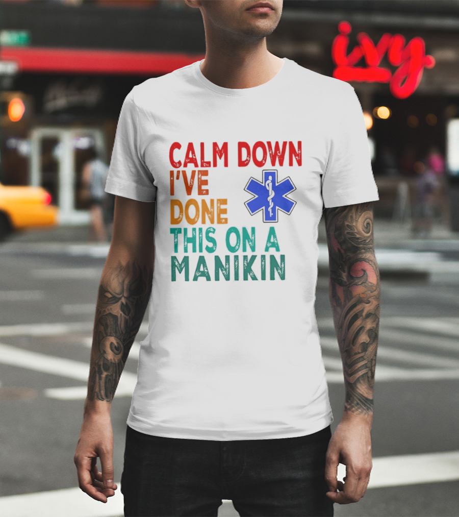 Calm Down I've Done This On A Manikin Medical Star T-Shirt