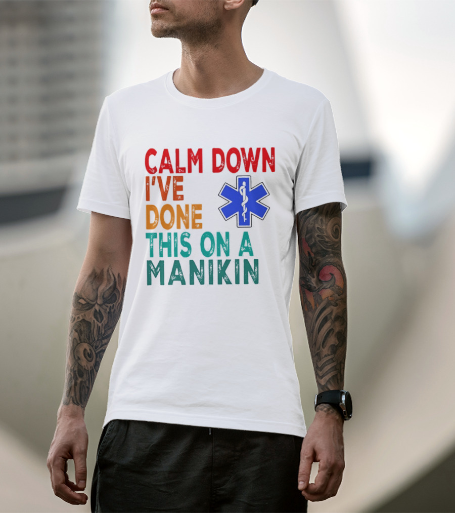 Calm Down I've Done This On A Manikin Medical Star T-Shirt
