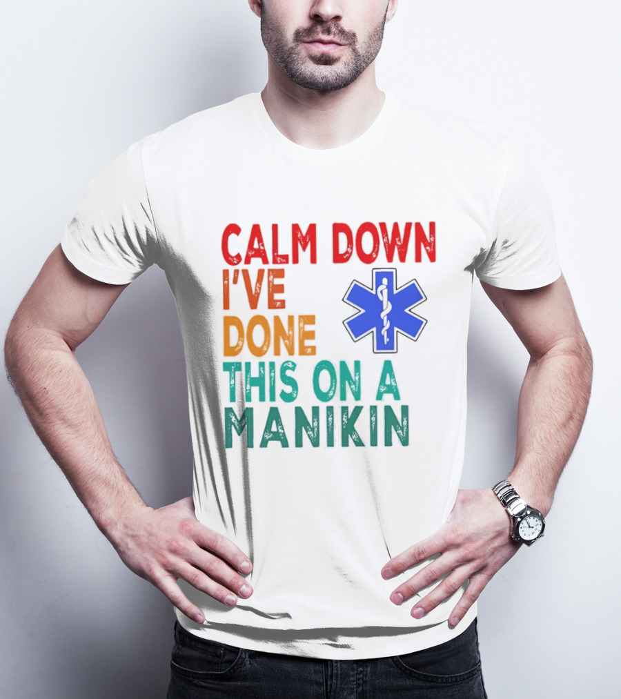 Calm Down I've Done This On A Manikin Medical Star T-Shirt