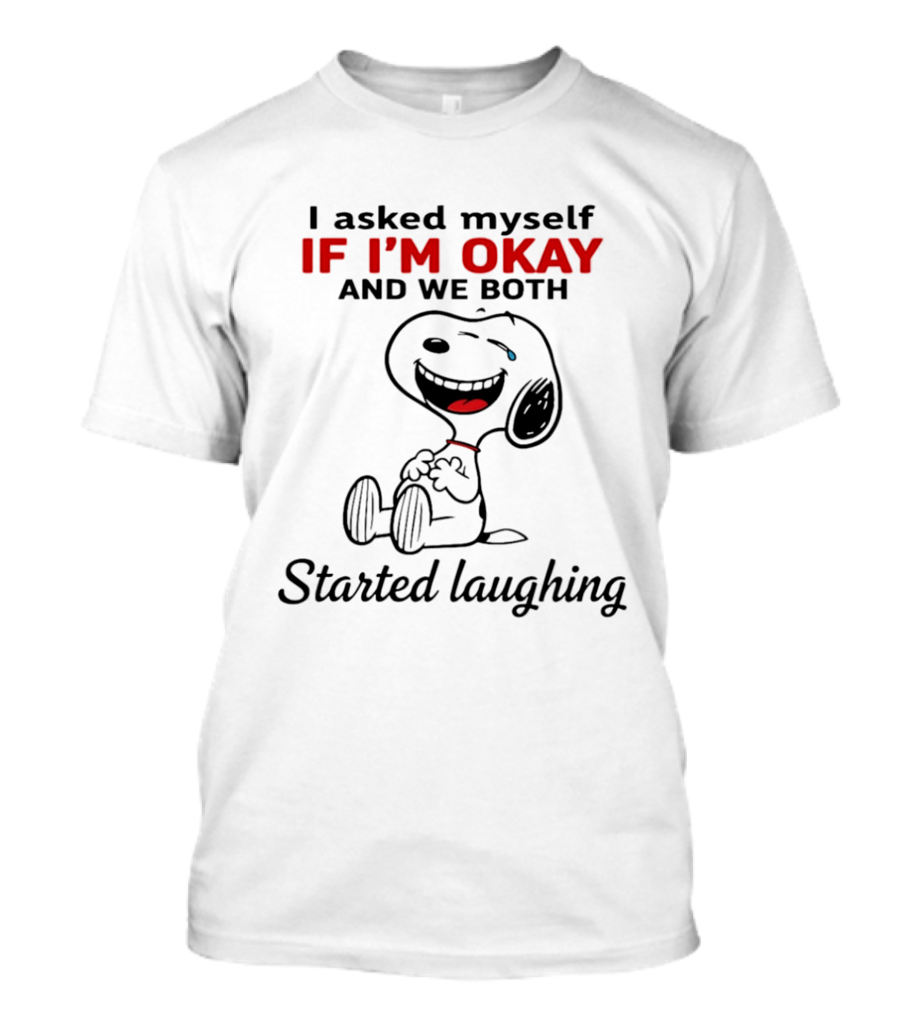 Snoopy I Asked Myself If I'm Okay And We Both Started Laughing T-Shirt