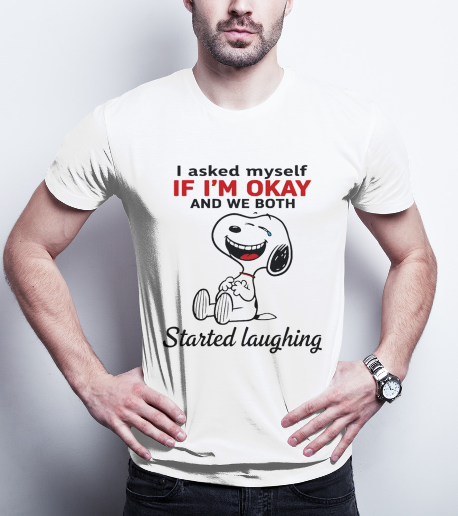 Snoopy I Asked Myself If I'm Okay And We Both Started Laughing T-Shirt