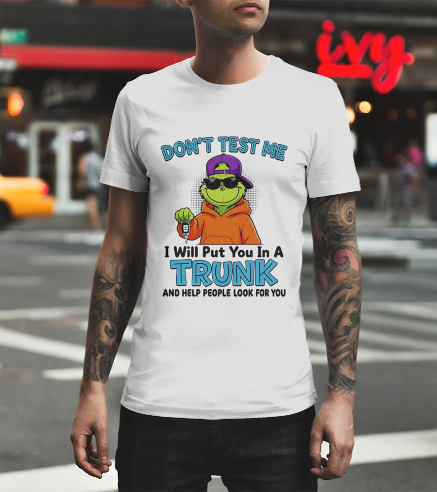 Don't Test Me I Will Put You In A Trunk Cool Green Character In Orange T-Shirt