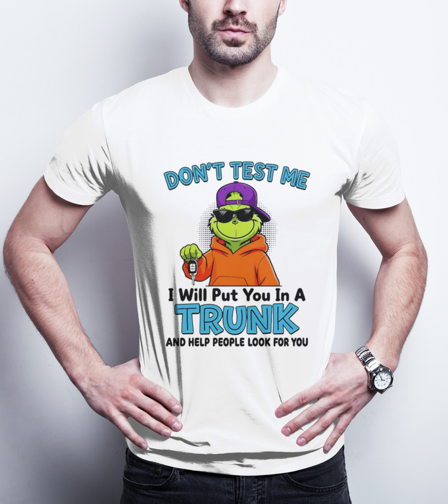 Don't Test Me I Will Put You In A Trunk Cool Green Character In Orange T-Shirt
