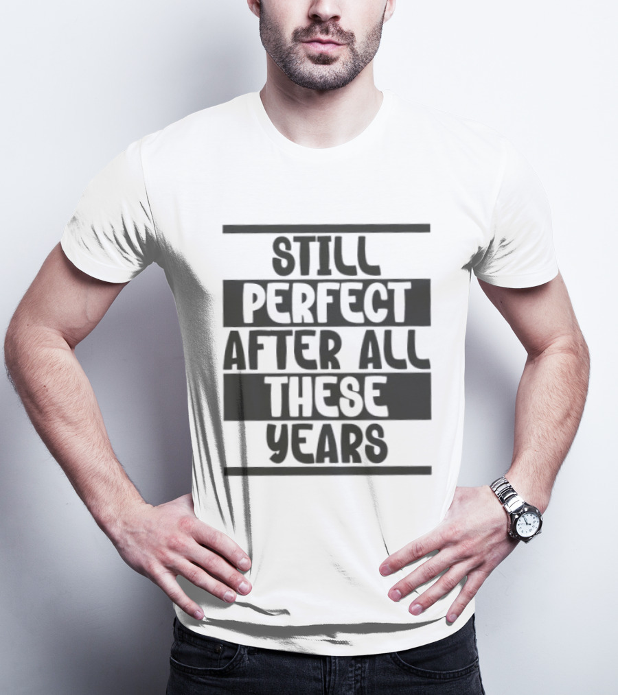 Still Perfect After All These Years T-Shirt