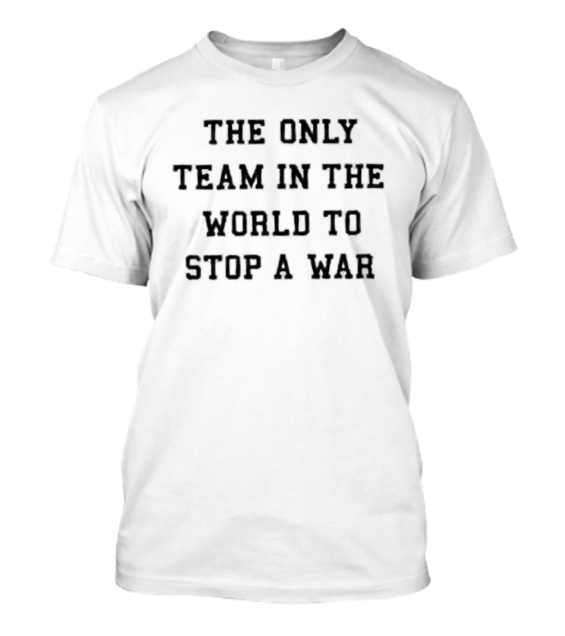 The Only Team In The World To Stop A War T-Shirt