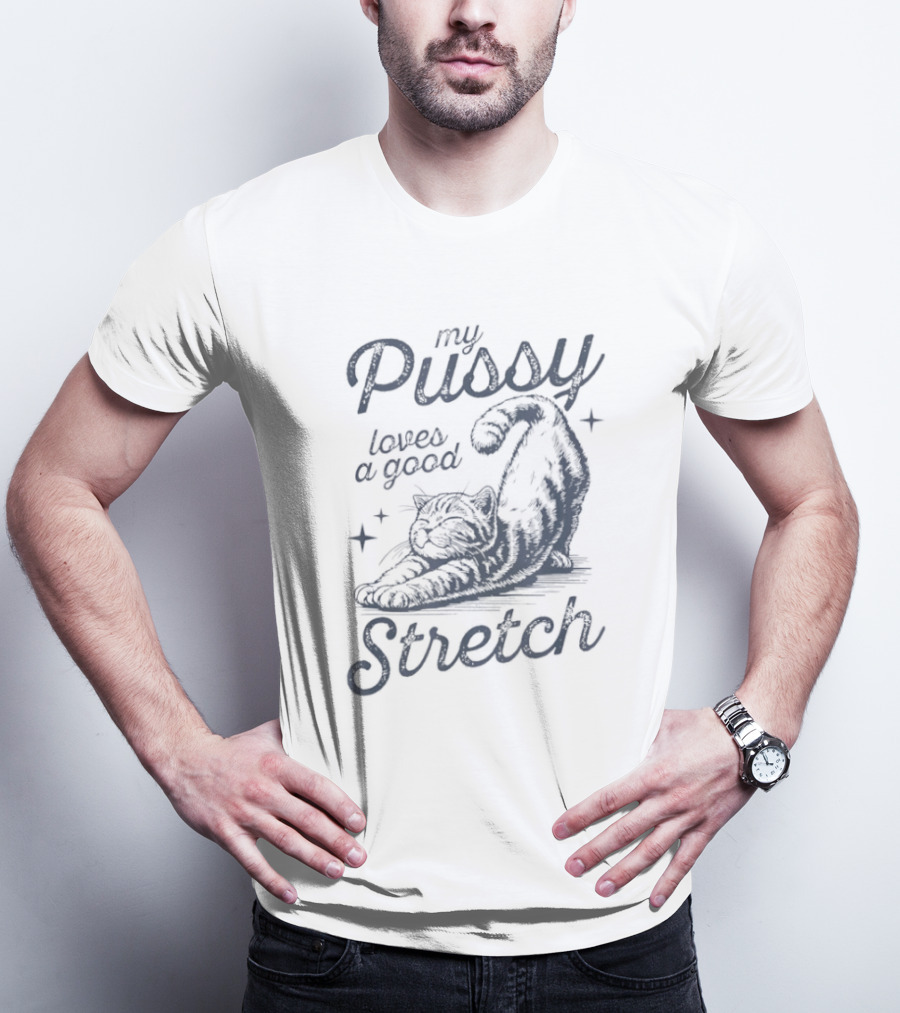 My Pussy Loves A Good Stretch Cat Relaxation T-Shirt