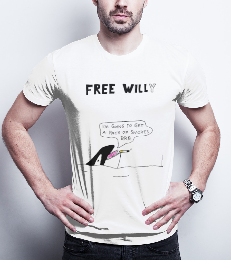 Free Willy I'm Going To Get A Pack Of Smokes BRB Killer Whale T-Shirt