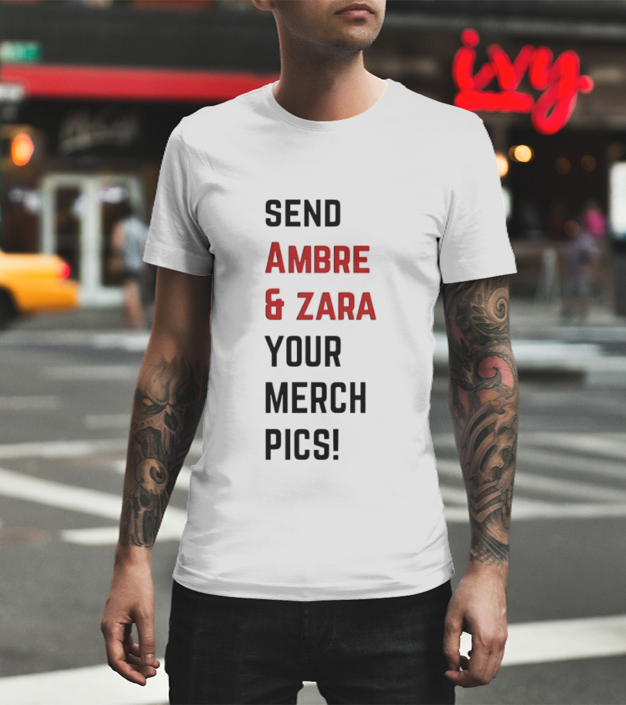 Send Ambre & Zara Your Merch Pics T-Shirt
