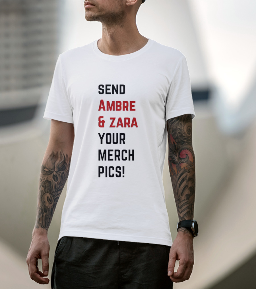 Send Ambre & Zara Your Merch Pics T-Shirt