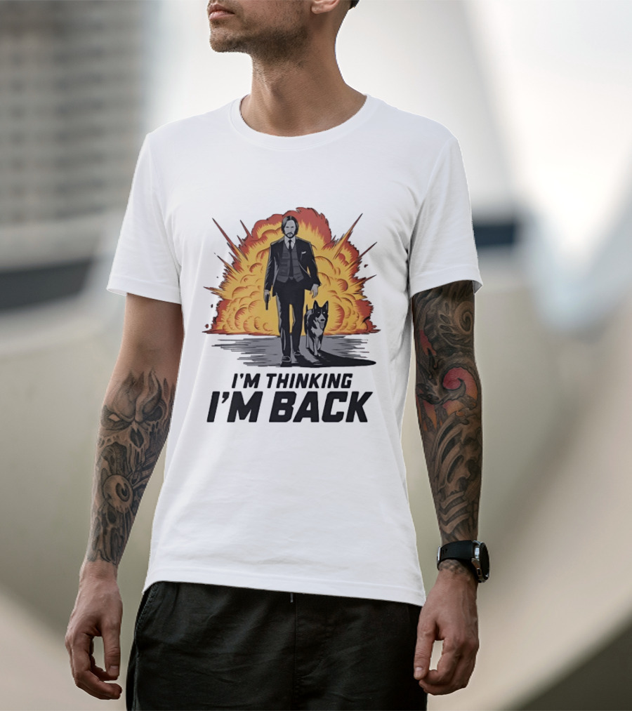 John Wick I'm Thinking I'm Back With Explosion And Dog T-Shirt