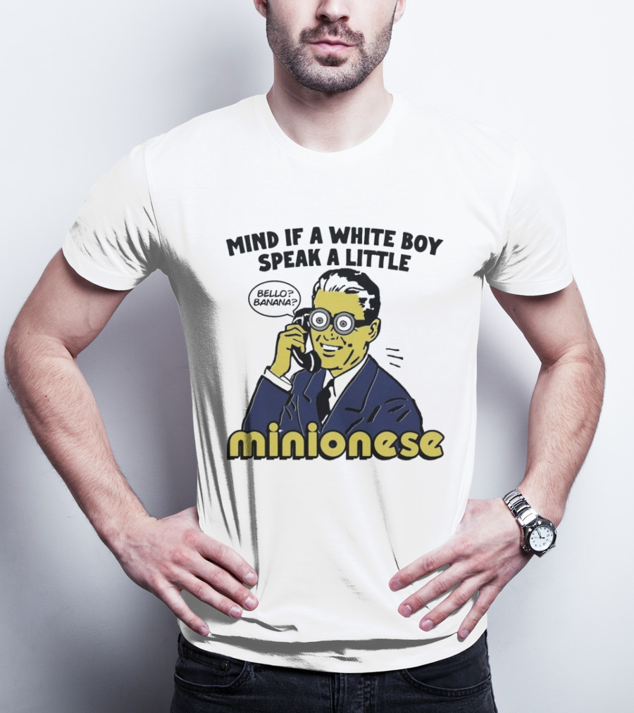 Mind If A White Boy Speak A Little Minionese Bello Banana T-Shirt