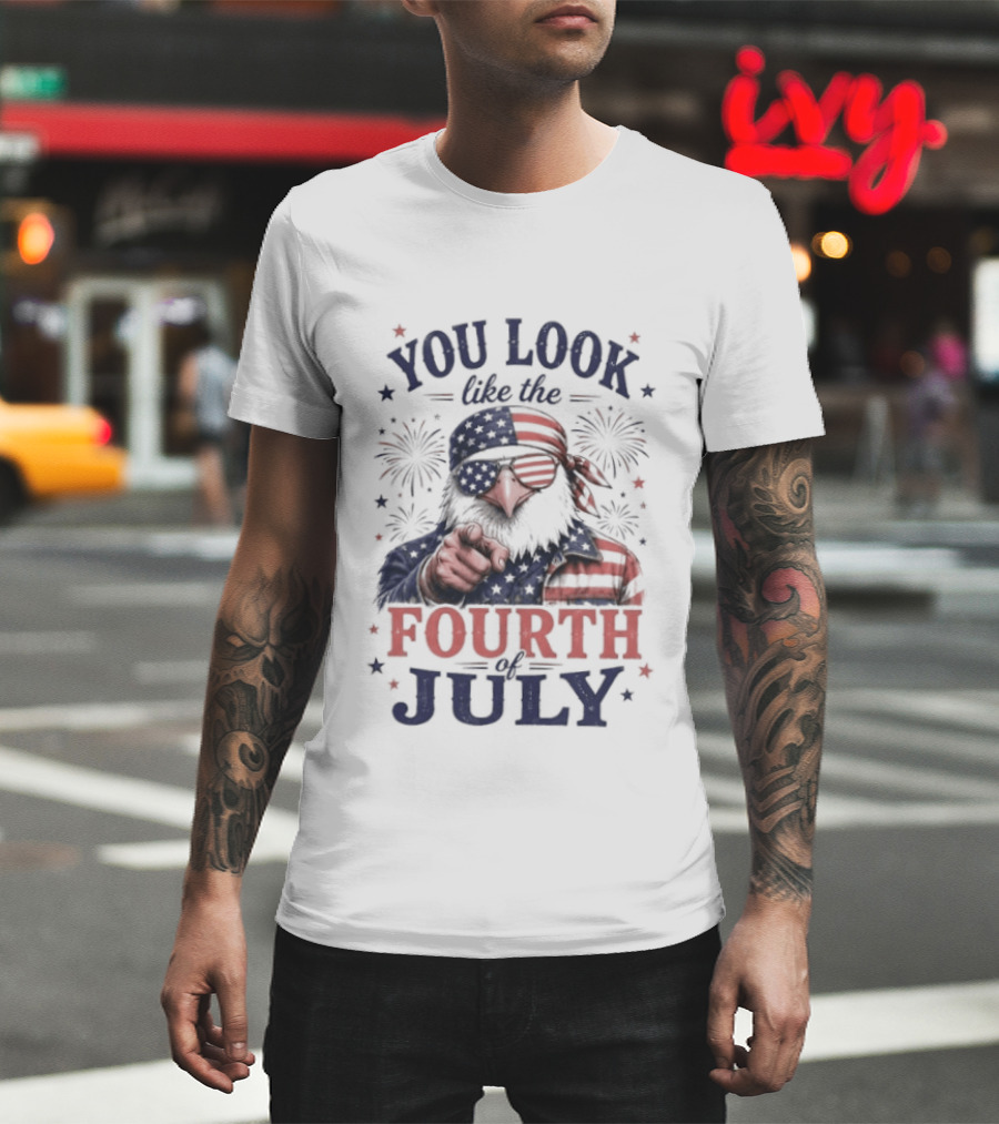 You Look Like The Fourth Of July Eagle Fireworks American Flag T-Shirt