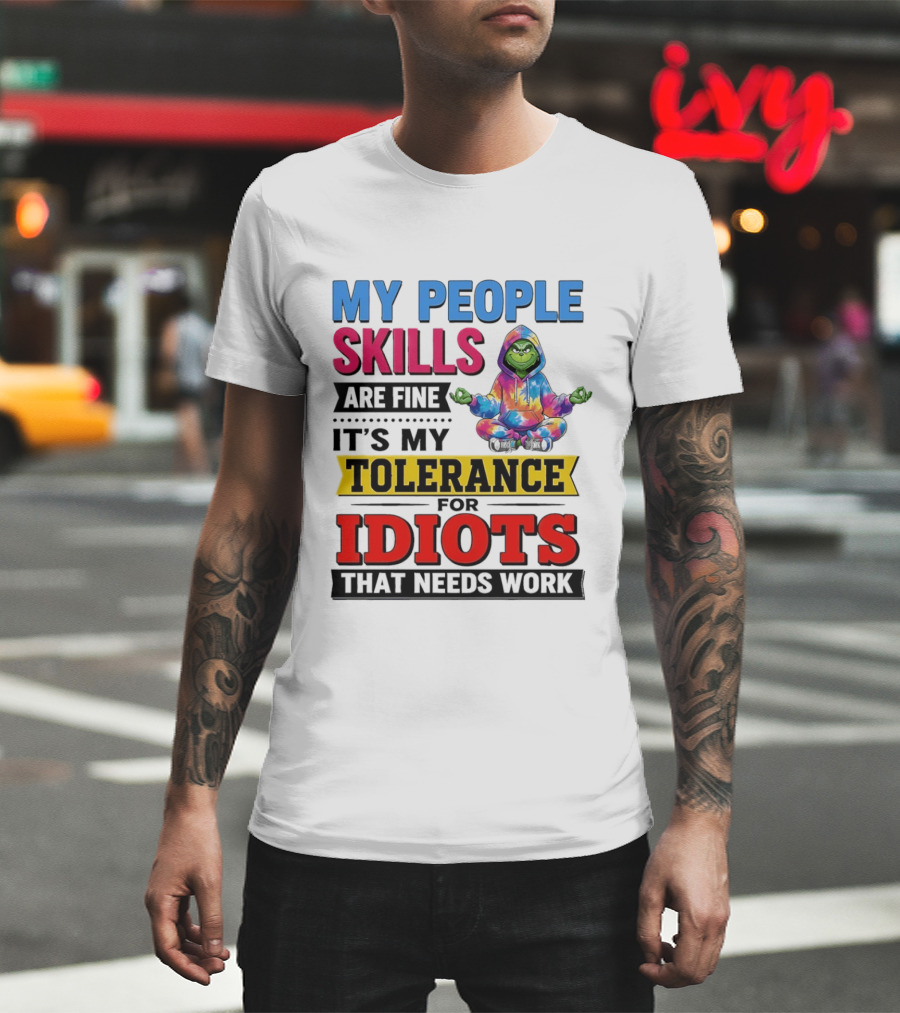 My People Skills Are Fine It's My Tolerance For Idiots That Needs Work Grinch T-Shirt