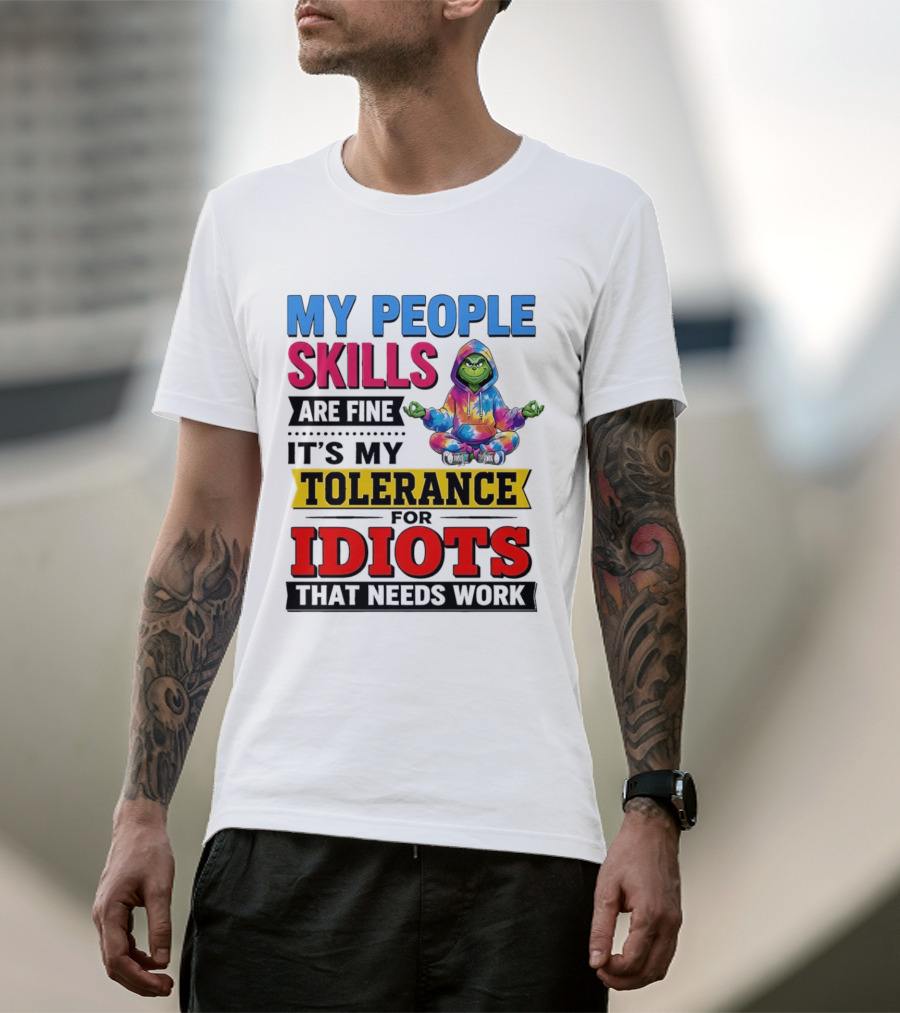 My People Skills Are Fine It's My Tolerance For Idiots That Needs Work Grinch T-Shirt
