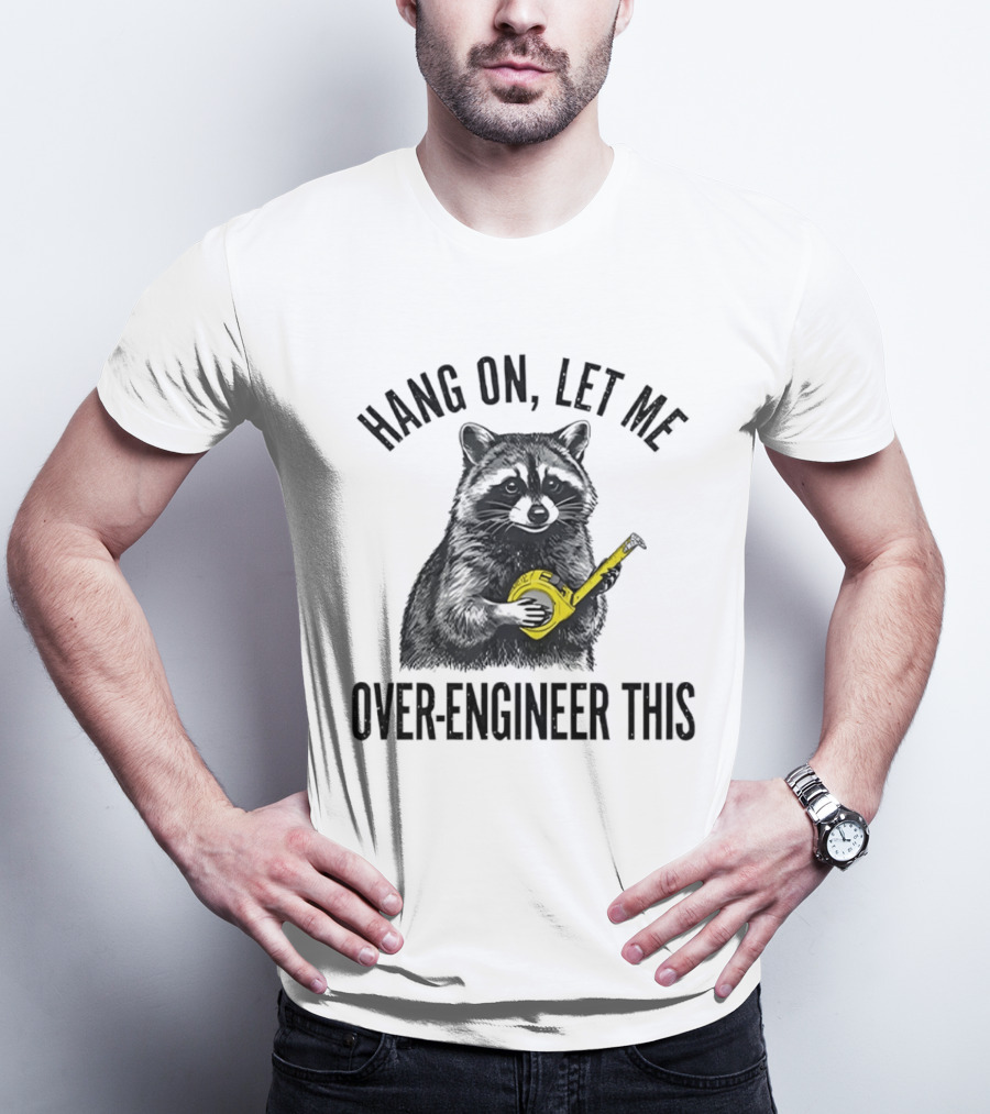 Hang On Let Me Over Engineer This Raccoon With Measuring Tape T-Shirt