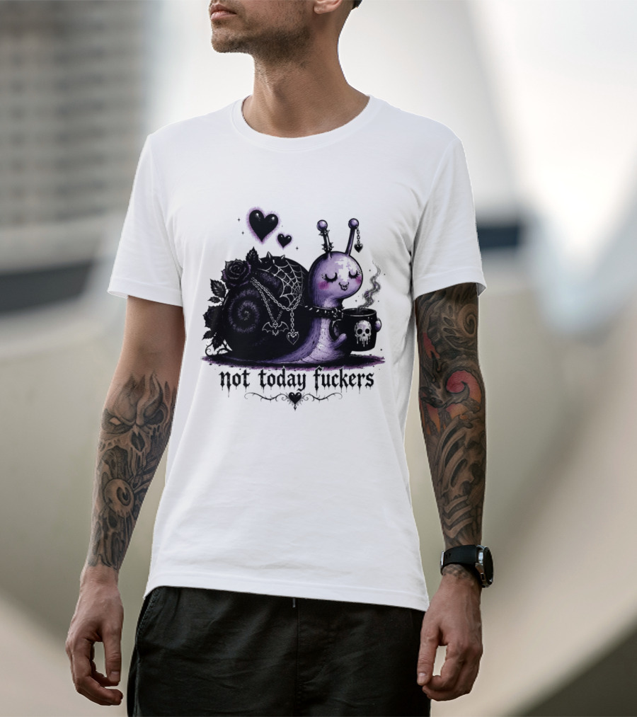 Not Today Fuckers Goth Snail Coffee And Roses T-Shirt