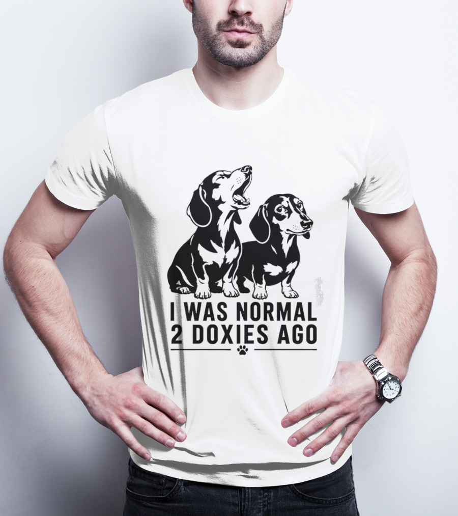 I Was Normal 2 Doxies Ago Dog Dachshund Humor T-Shirt