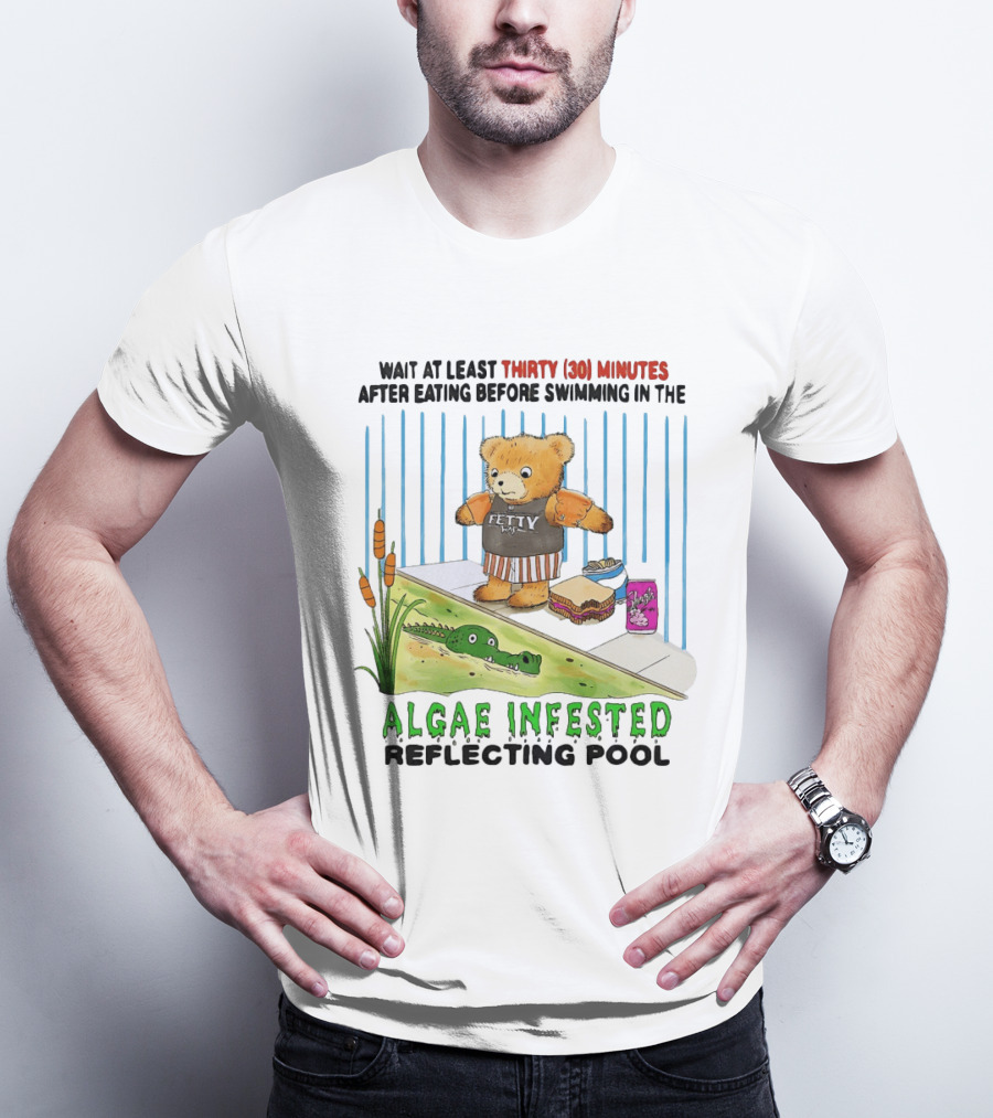 Wait Thirty 30 Minutes Before Swimming In The Algae Infested Reflecting Pool T-Shirt