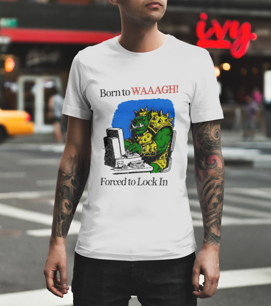 Born To WAAAGH Forced To Lock In Warhammer Orc Gamer T-Shirt