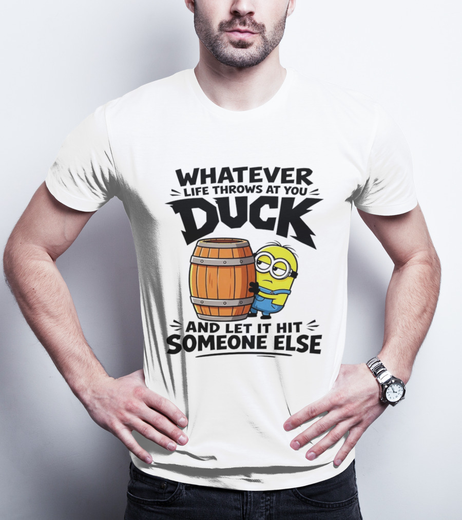 Whatever Life Throws At You Duck Minion Let It Hit Someone Else T-Shirt