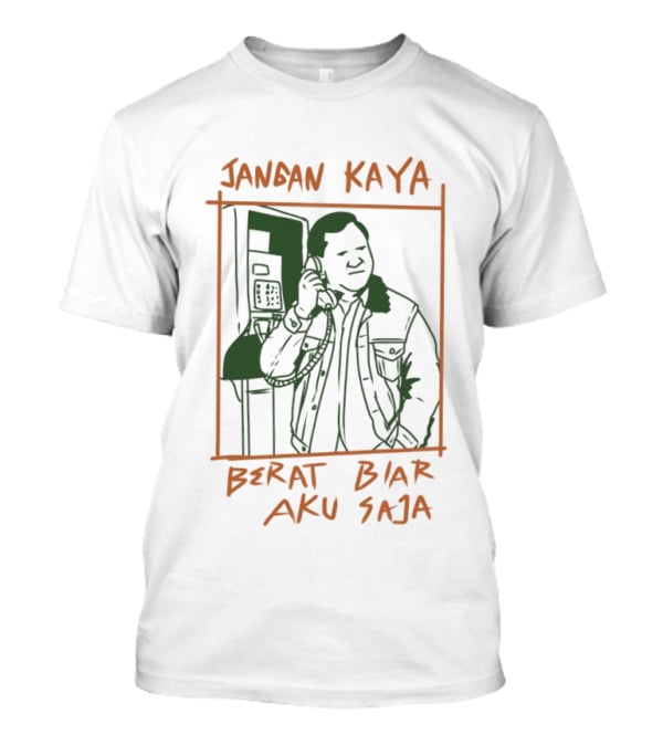 Prabowo Subianto Jangan Kaya Berat Biar Aku Saja Jacket Payphone Sketch T-Shirt
