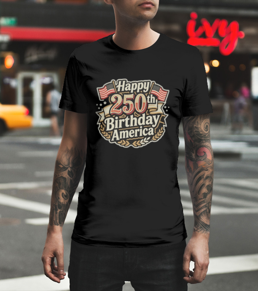 Happy 250th Birthday America Independence Day Celebration 4th Of July T-Shirt