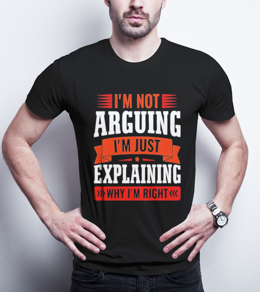 I'm Not Arguing I'm Just Explaining Why I'm Right Text Red White T-Shirt