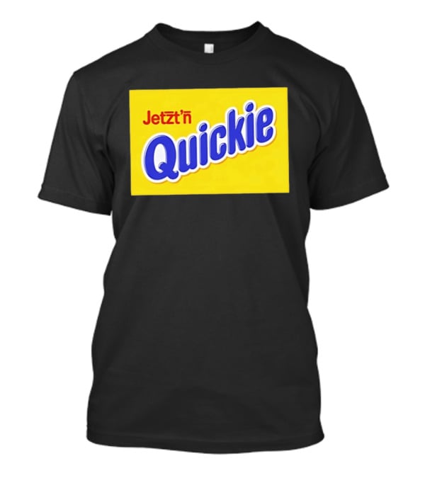 Jetzt'n Quickie Humor German Slang Lebensmittelverpackung Parodie T-Shirt