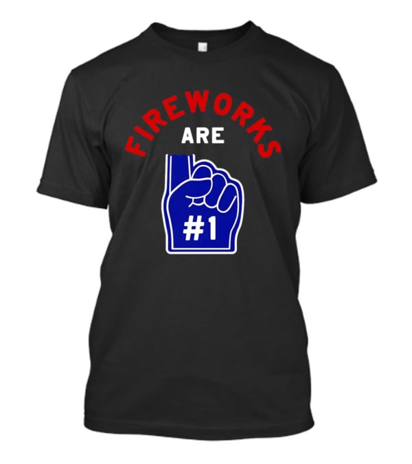 Fireworks Are Number 1 Foam Finger 4th Of July T-Shirt