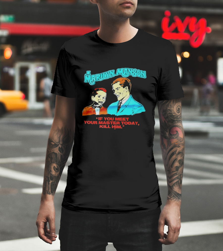 Marilyn Manson If You Meet Your Master Today Kill Him T-Shirt
